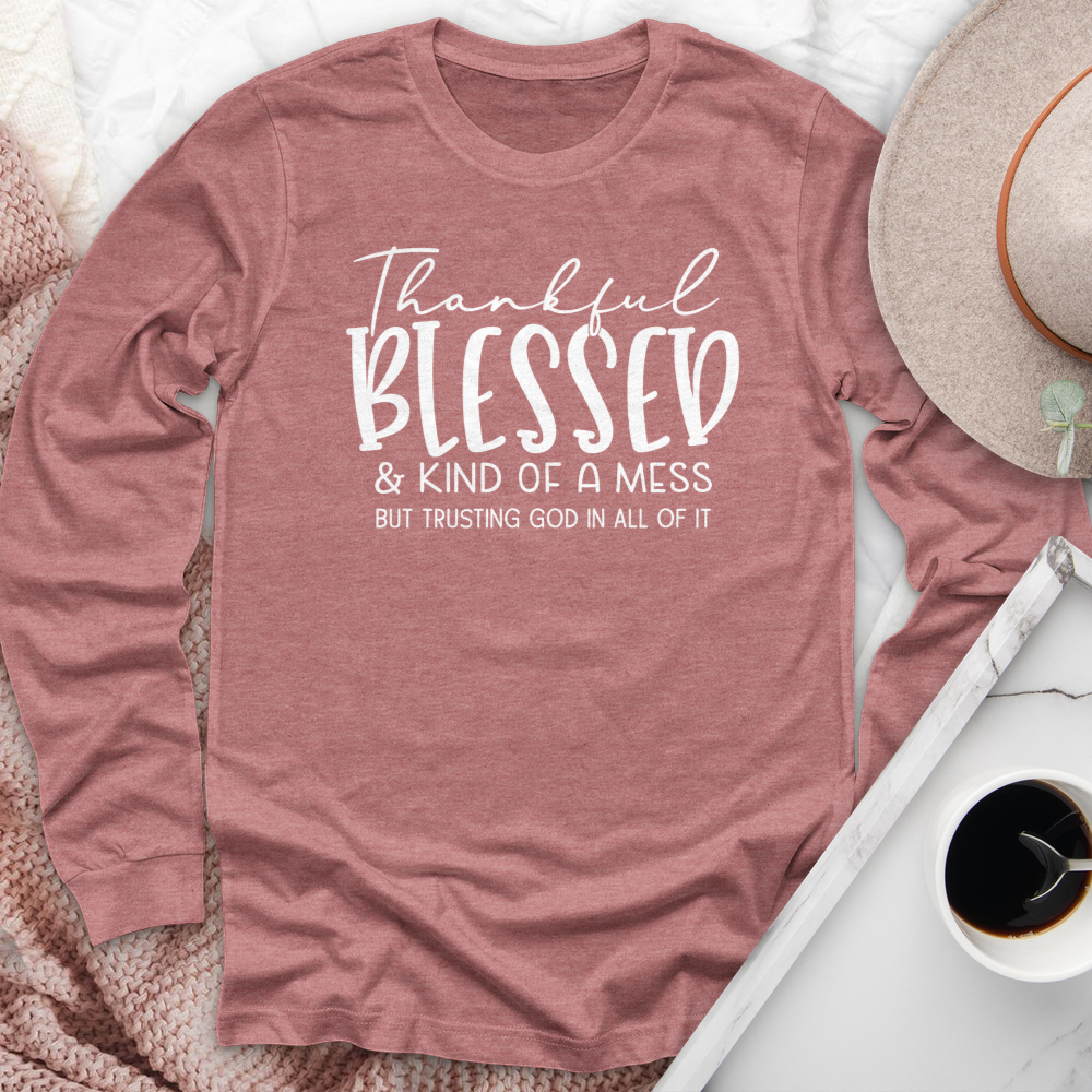Thankful Blessed & Kind Of A Mess Long Sleeve Tee – Christian Lifestyle ...